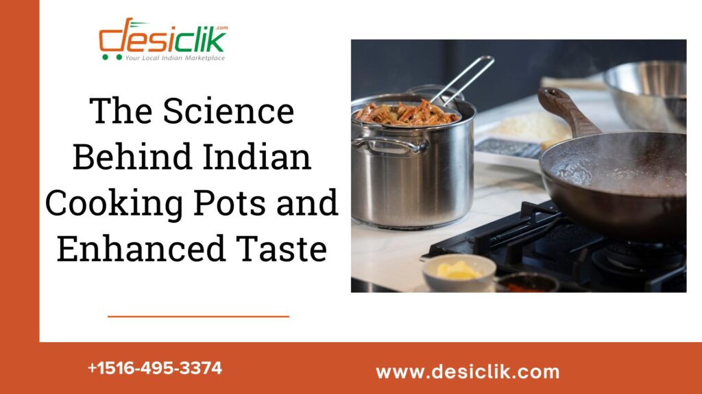 The Science Behind Indian Cooking Pots and Enhanced Taste